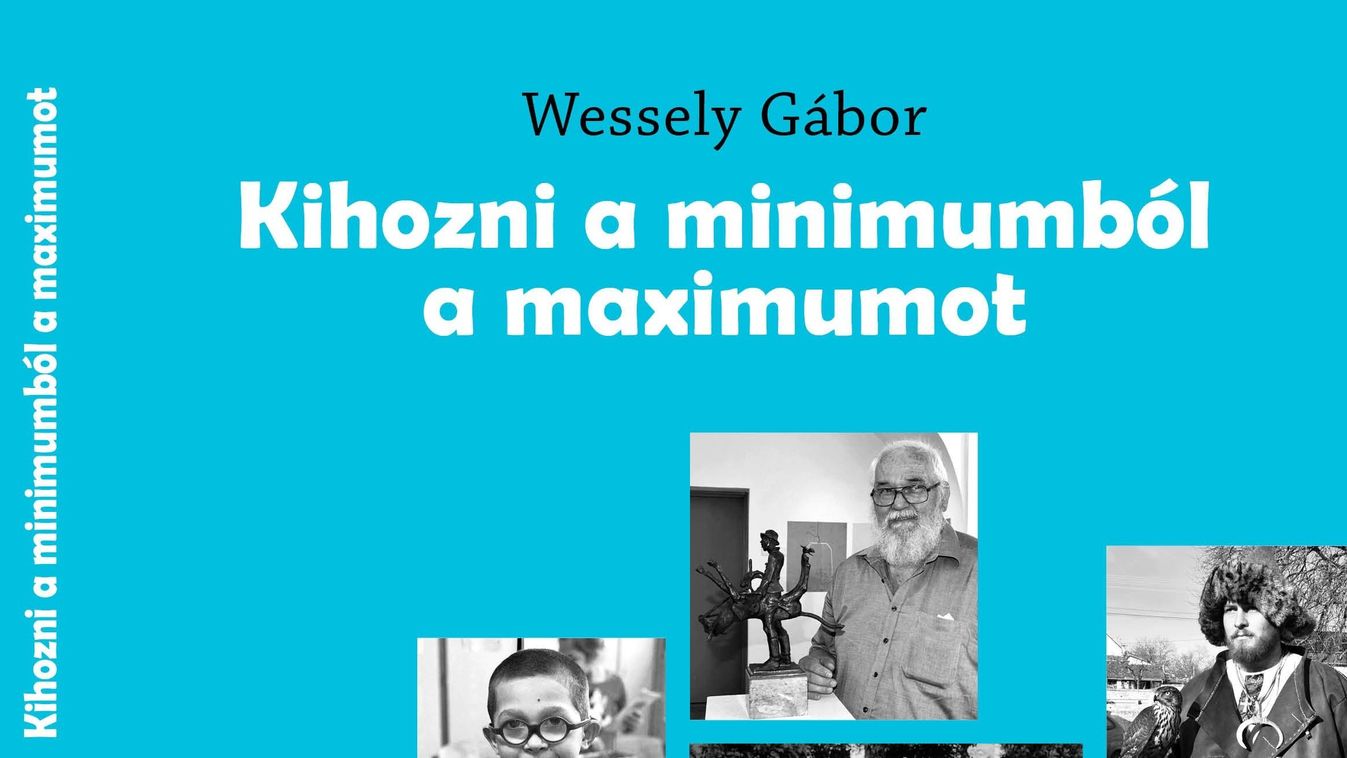 Megjelent Wessely Gábor új kötete: Kihozni a minimumból a maximumot